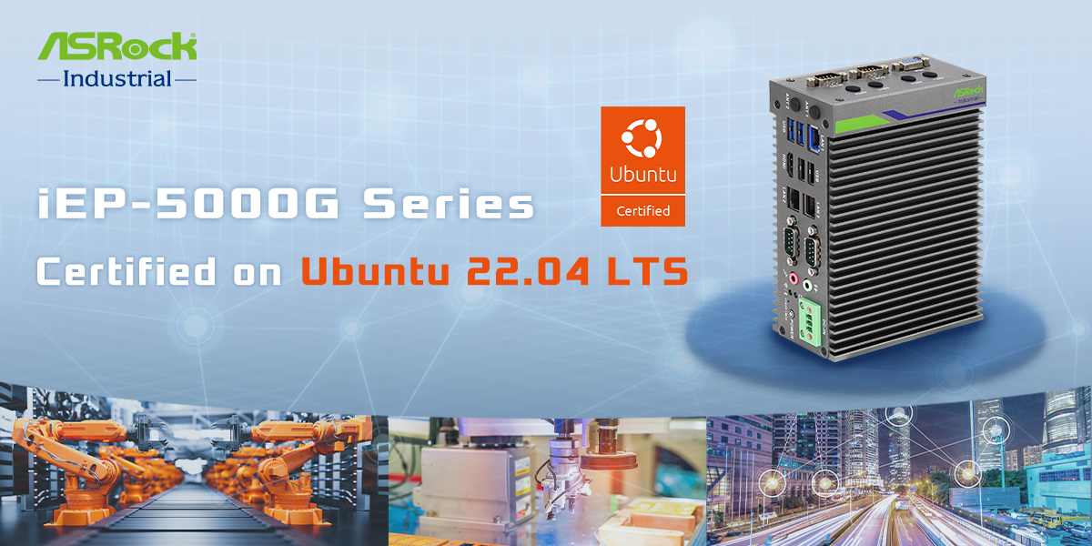 ASRock Industrial - ASRock Industrial's iEP-5000G Now Certified on Ubuntu 22.04 LTS to Guarantee ...